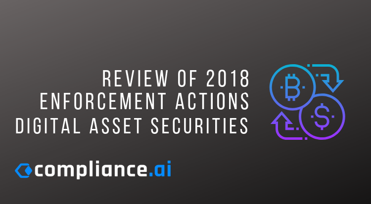 A Look Back at 2018 Digital Asset Enforcement Actions - Compliance.ai