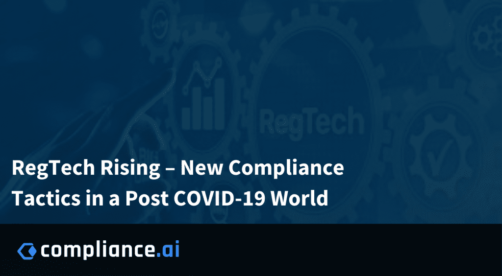 RegTech Rising – New Compliance Tactics in a Post COVID-19 World ...