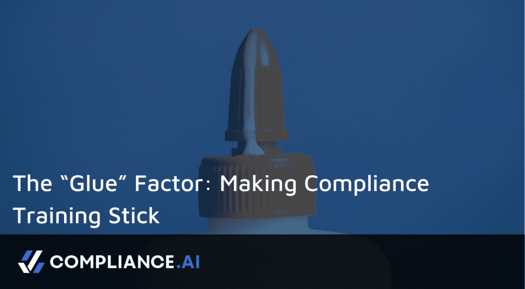 The “Glue” Factor: Making Compliance Training Stick - Compliance.ai