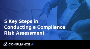5 Key Steps in Conducting a Compliance Risk Assessment - Compliance.ai