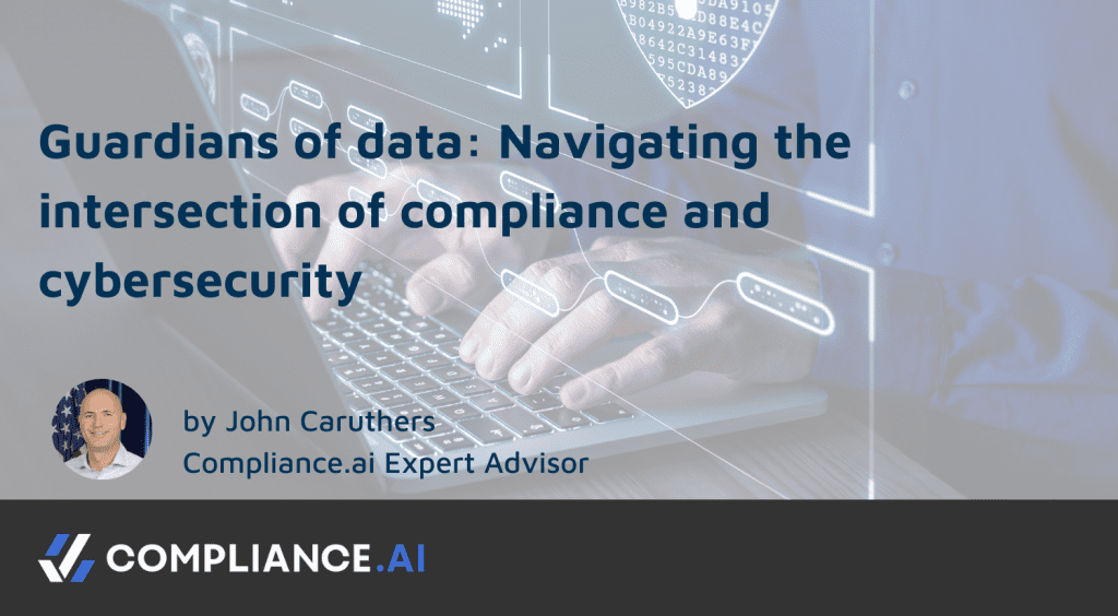 Navigating the intersection of compliance and cybersecurity - Compliance.ai